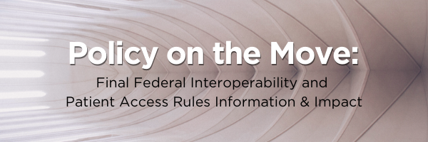 Policy on the Move: Final Federal Interoperability and Patient Access ... Policy on the Move: Final Federal Interoperability and Patient Access ...